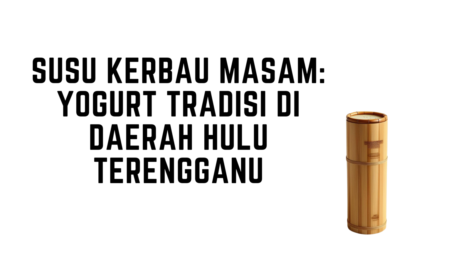 Susu Kerbau Masam: Yogurt Tradisi di Daerah Hulu Terengganu – WadahDBP