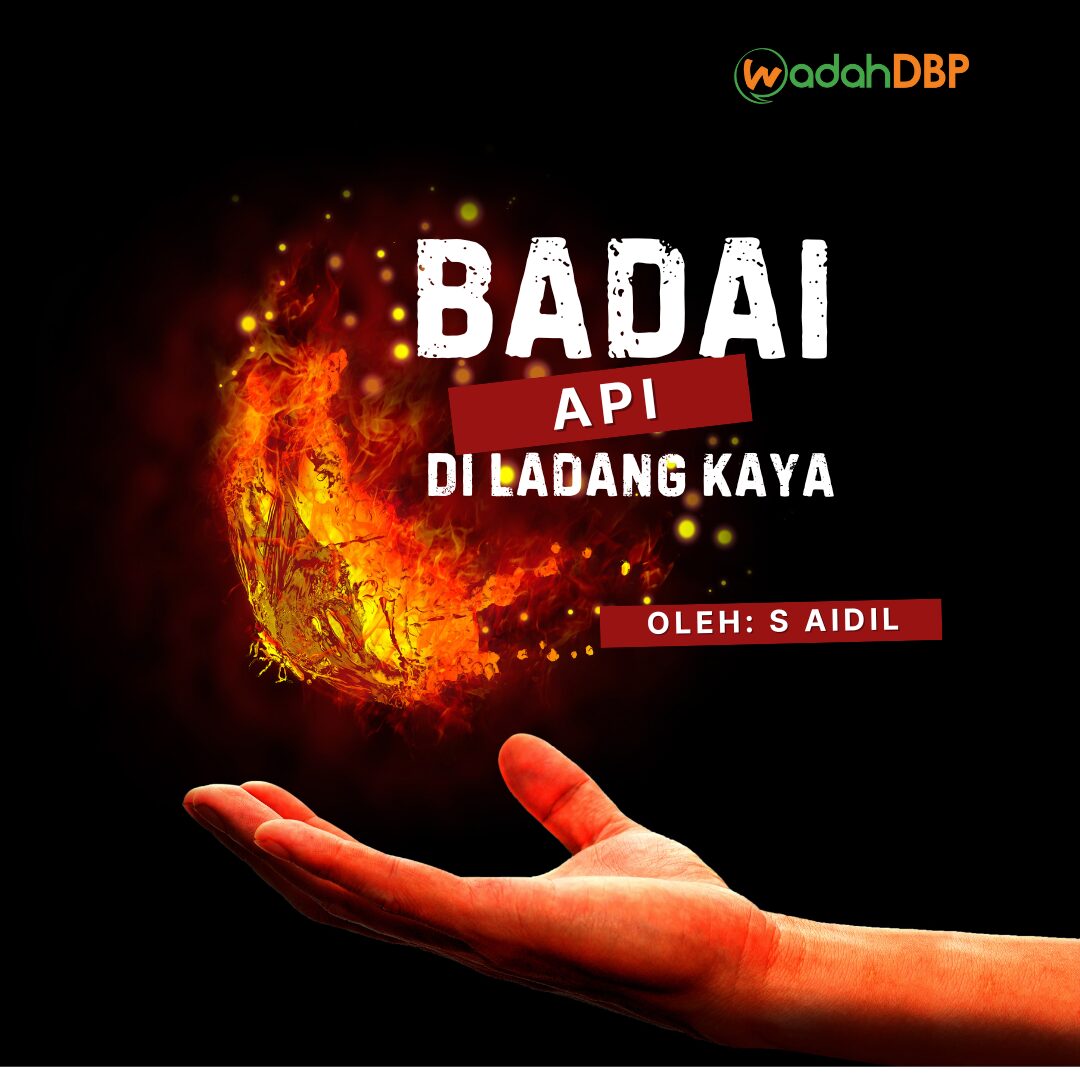 Badai Api di Ladang Kaya – WadahDBP